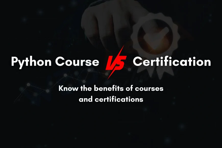 Difference Between Python Certification and Python Course: What You ...