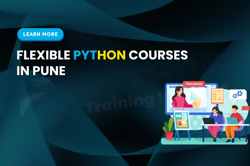 Flexible Learning Python Courses Pune | Python Courses with Flexible Timings in Pune - Learn ...